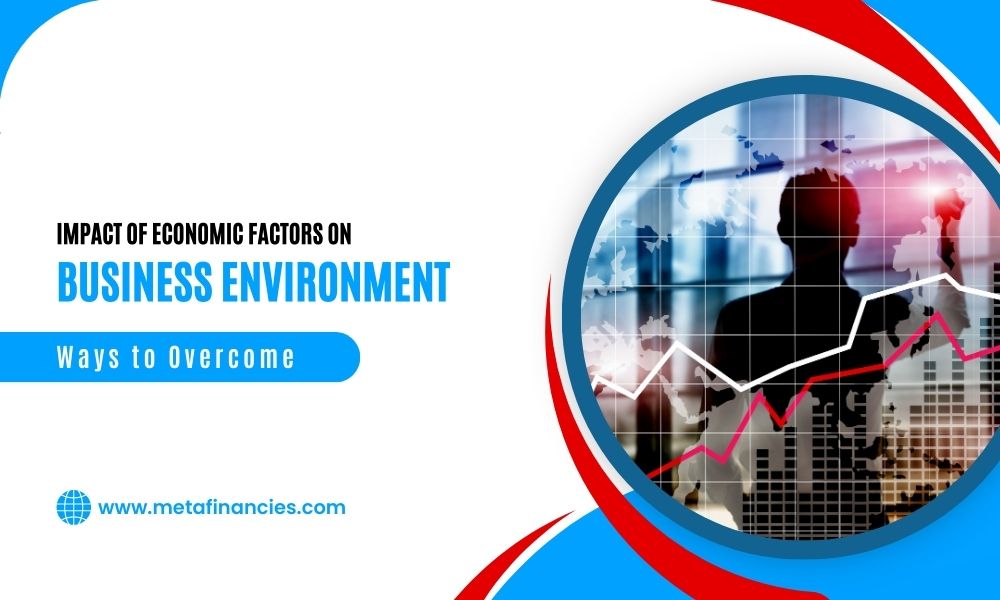 Impact of Economic Factors on Business Environment: Ways to Overcome